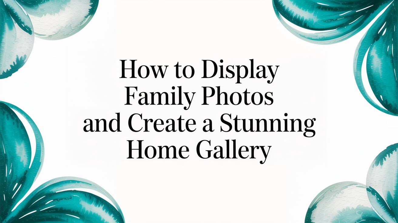 How to Display Family Photos: A Guide to Creating Your Personal Home G ...